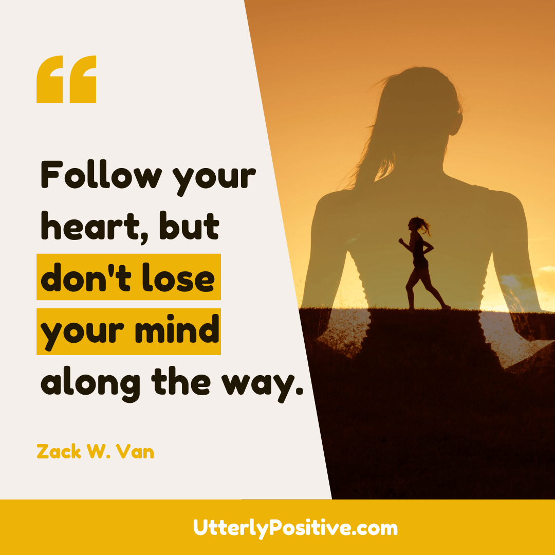 100 Follow Your Heart Quotes To Inspire Change In Your Life