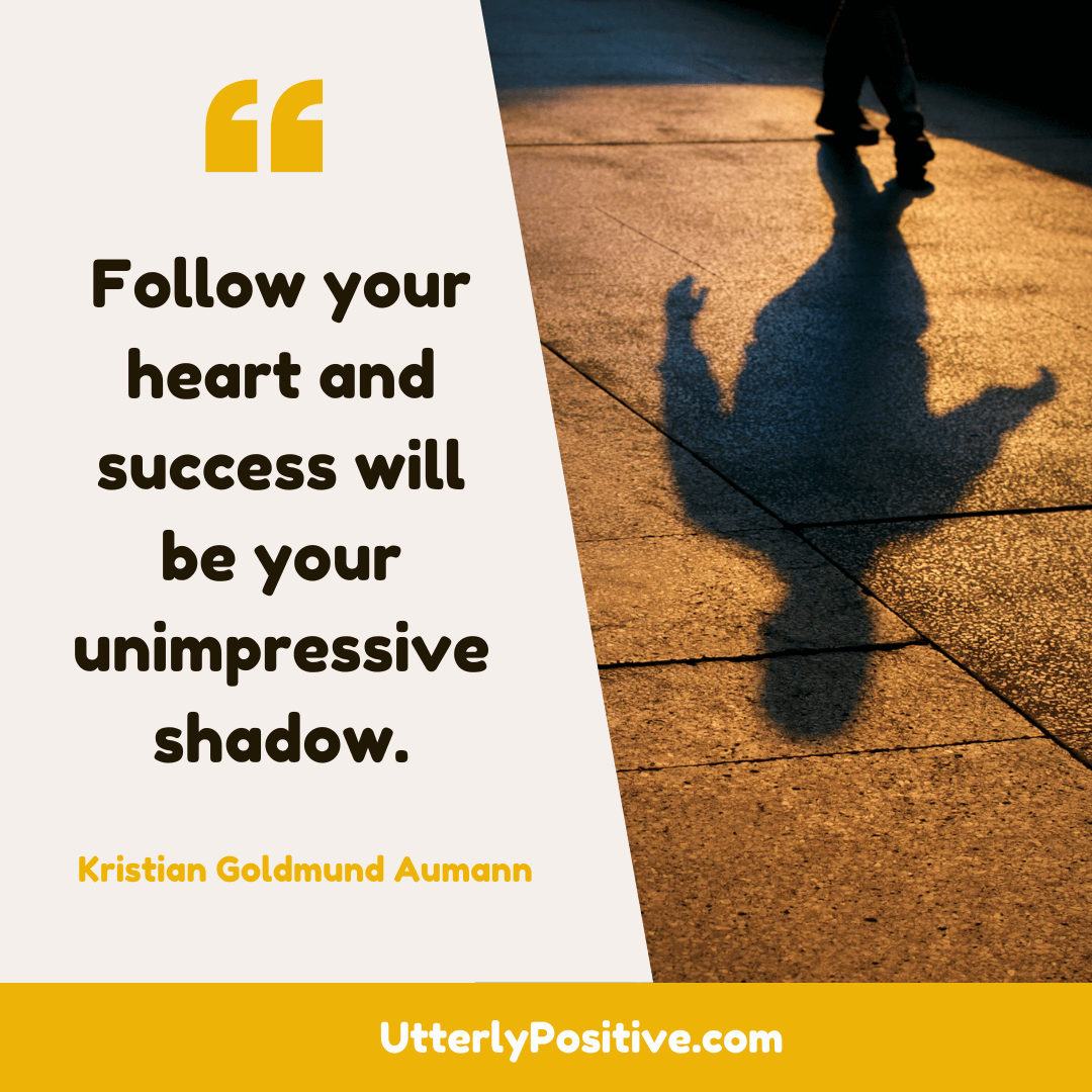 100 Follow Your Heart Quotes To Inspire Change In Your Life